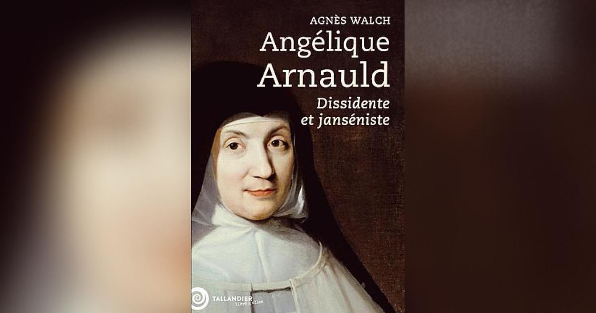 Angélique Arnauld, d’Agnès Walch : indomptable religieuse