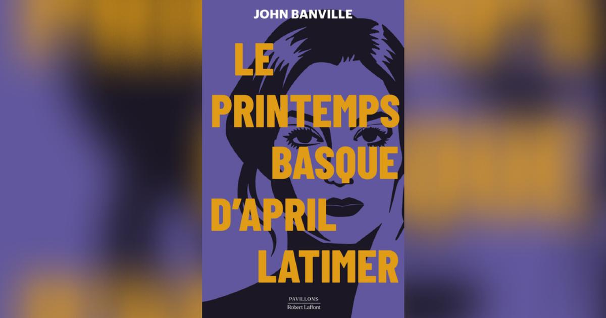 Le Printemps basque d’April Latimer, de John Banville : le romancier et ...