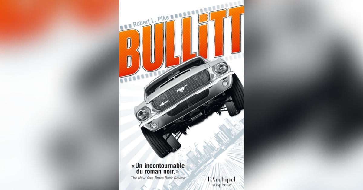 Bullitt de Robert L. Pike : le roman noir qui fit la gloire de Steve ...