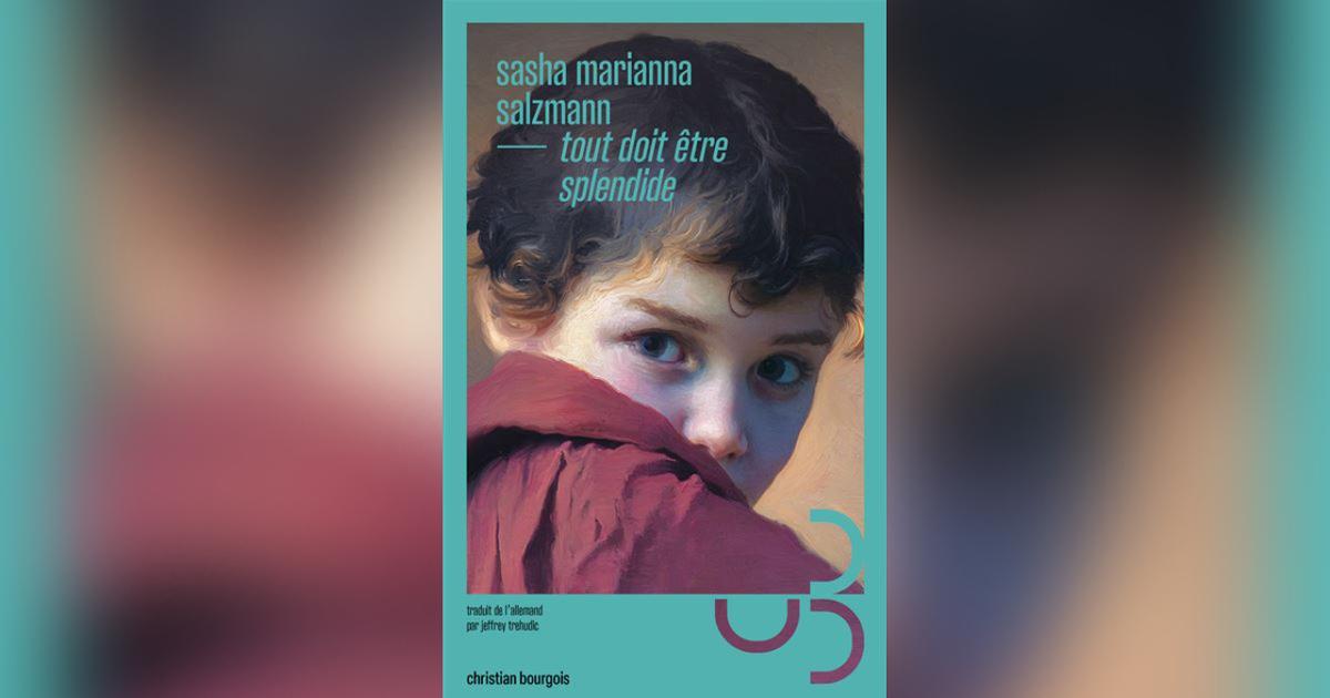 Tout doit être splendide, de Sasha Marianna Salzmann : tout ce qui nous ...