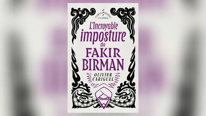 L’incroyable imposture du fakir Birman, d’Olivier Cariguel : l ...