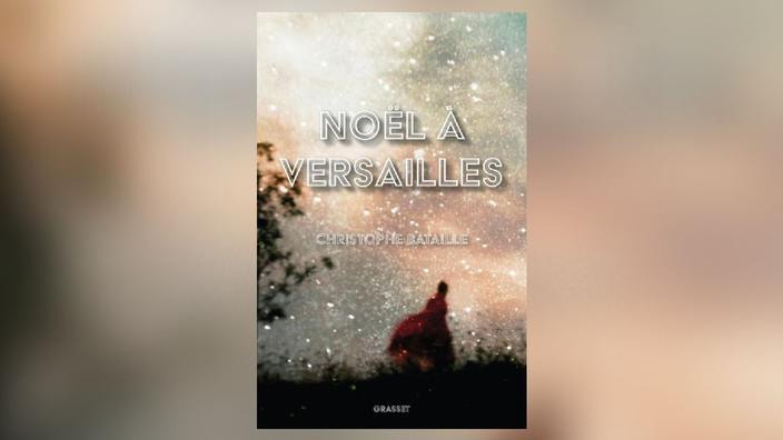 Noël à Versailles, de Christophe Bataille: il était une fois, l’enfance