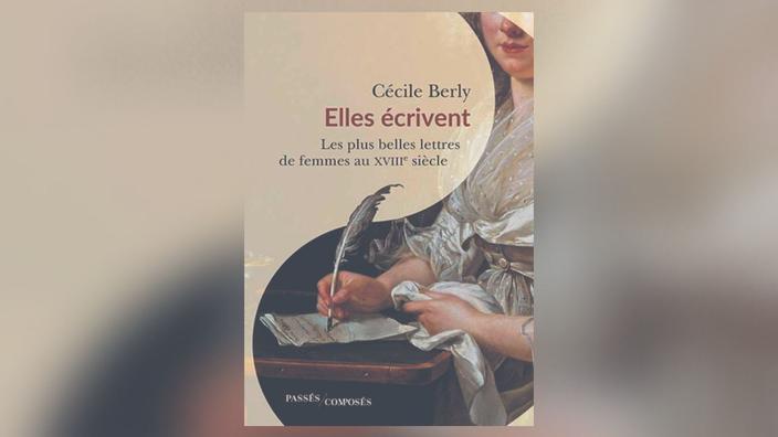 Elles écrivent, de Cécile Berly: le XVIIIe, siècle des grandes épistolières