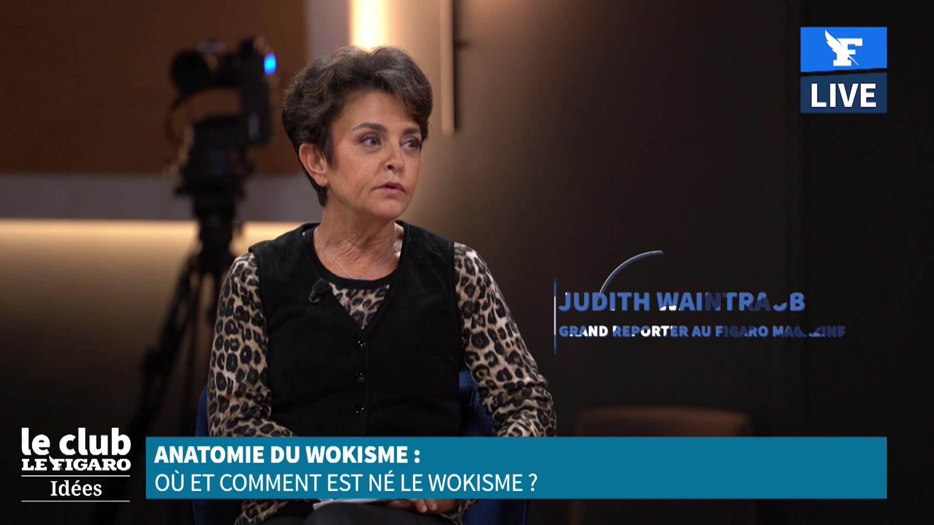 Wokisme : Judith Waintraub dénonce une «victimisation» qui sert à ...