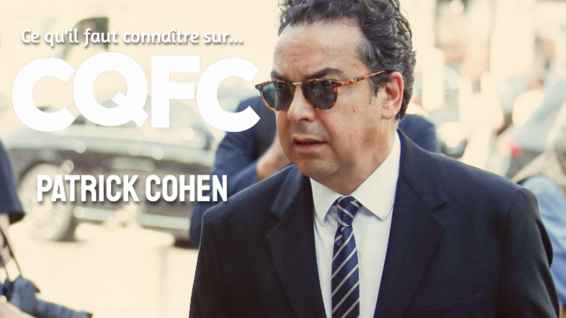 Patrick Cohen : télévision, vie privée, C à vous... ... Ce qu'il faut ...