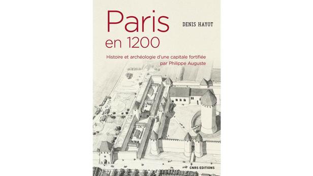 Paris en 1200. Histoire et archéologie d'une capitale fortifiée par ...